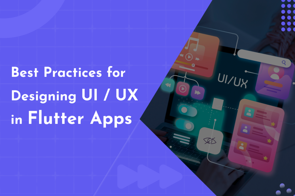 Best Practices for Designing UI/UX in Flutter Apps